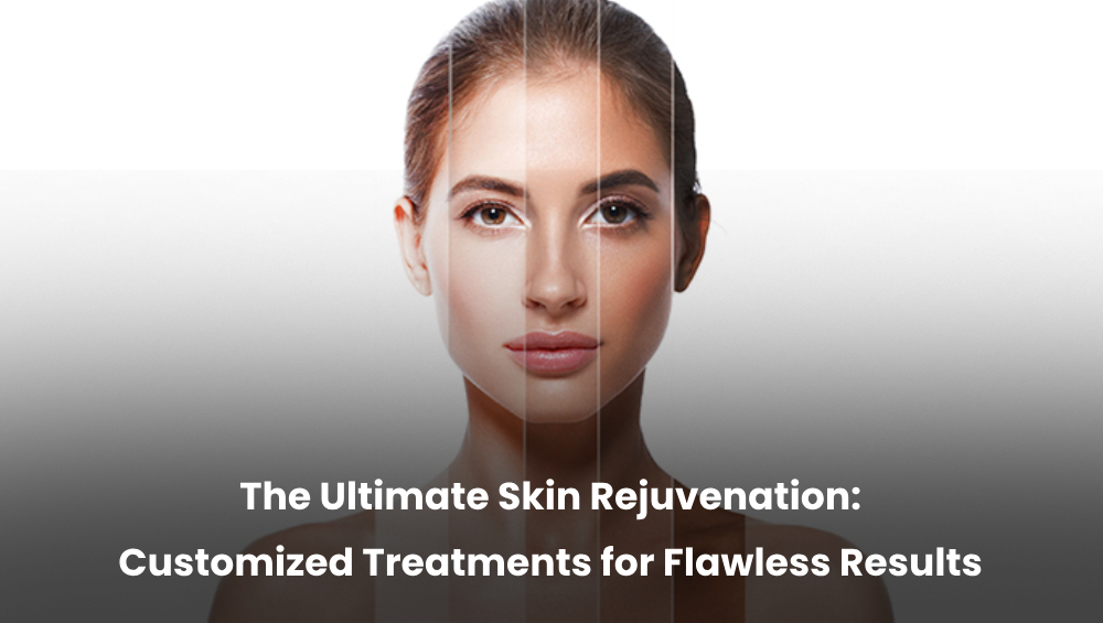 The Ultimate Skin Rejuvenation: Customized Treatments